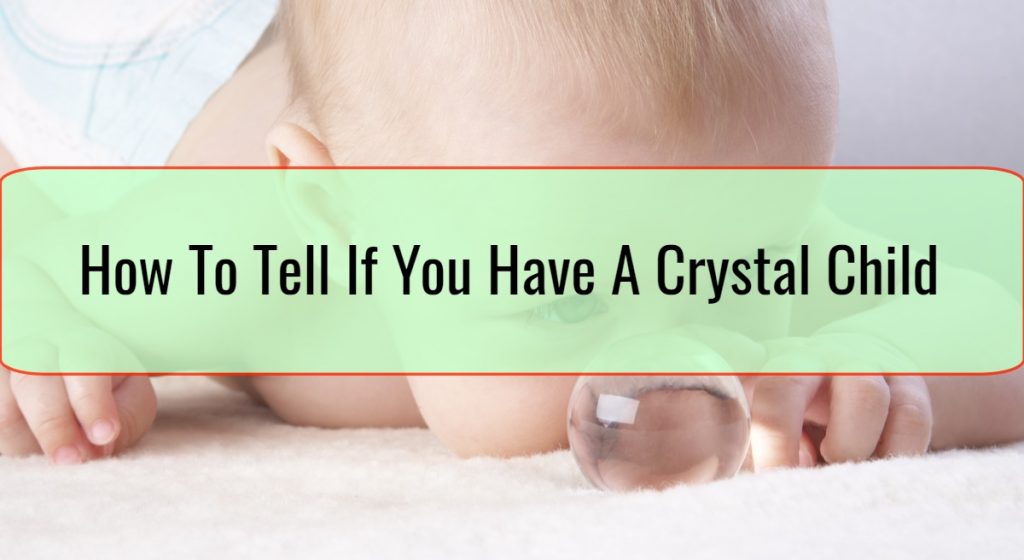 How To Tell If You Have A Crystal Child • Dzhingarov
