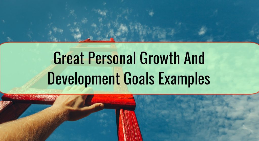 Great Personal Growth And Development Goals Examples • Dzhingarov