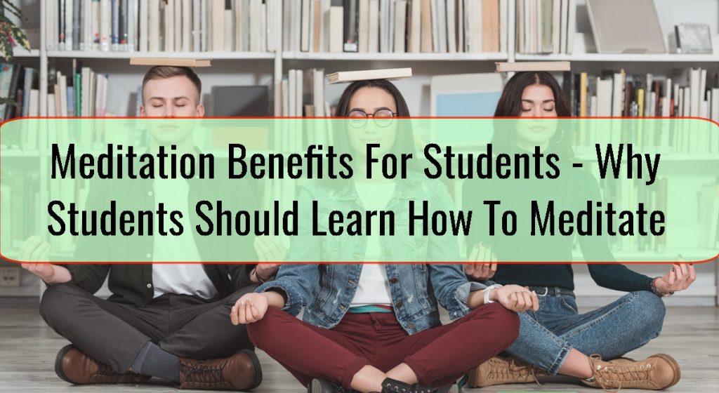 Meditation Benefits For Students - Why Students Should Learn How To ...